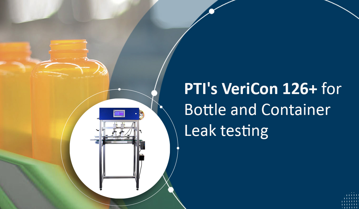 PTI's VeriCon 126+ for Bottle and Container Leak testing PTI's VeriCon 126+ for Bottle and Container Leak testing